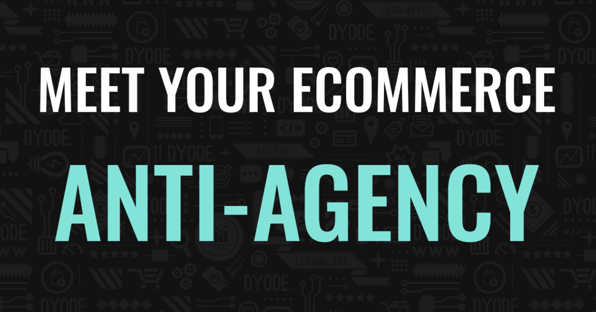 Agency Spotlight: An Interview With DYODE | Ecommerce Fastlane
